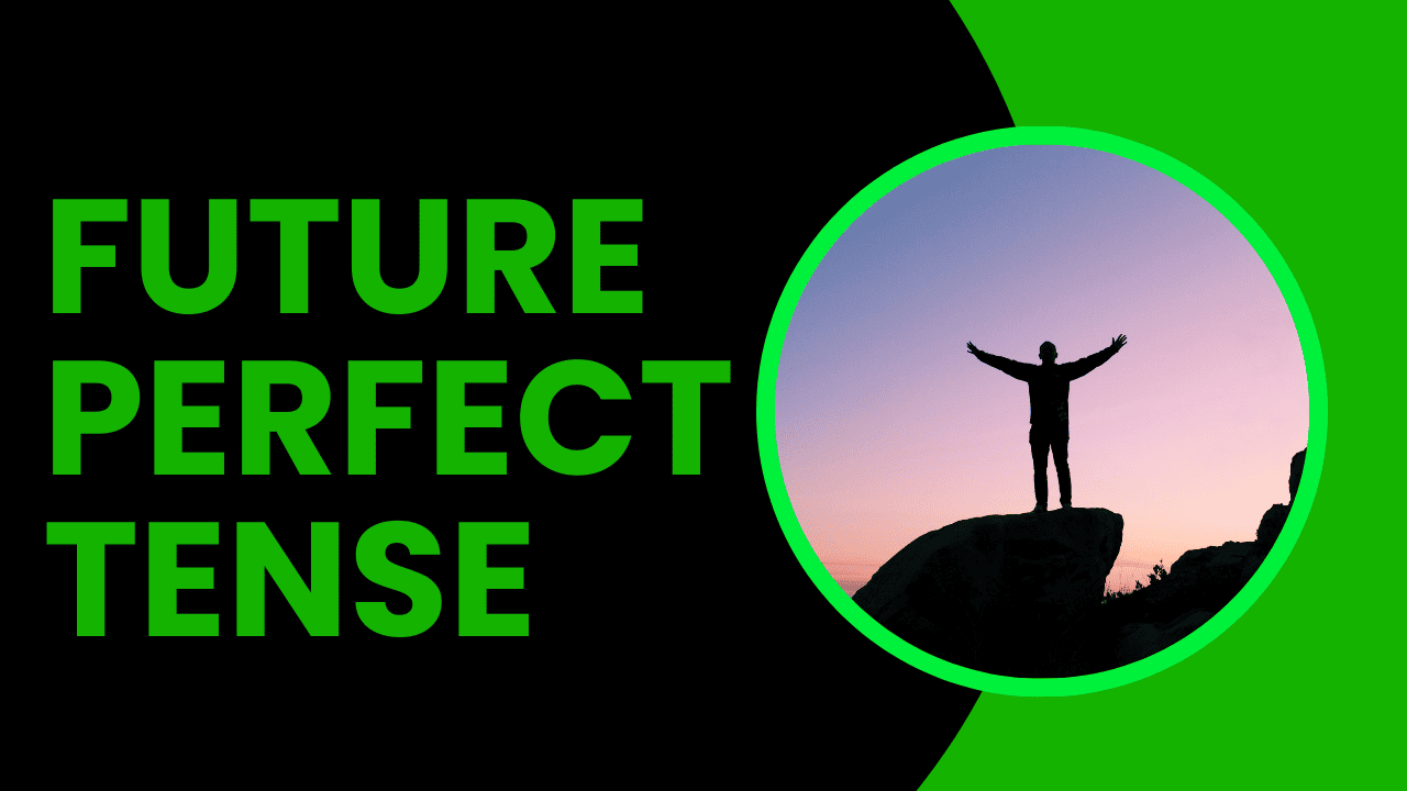 Future perfect tense: Definition, uses and 10 easy examples - Dirir academy